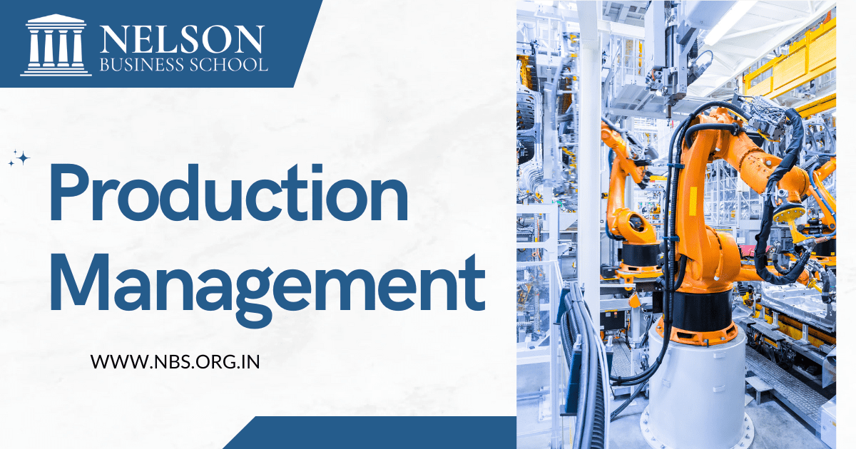 Mastering Production Management: Key Strategies for Efficient Manufacturing - Nelson Business School